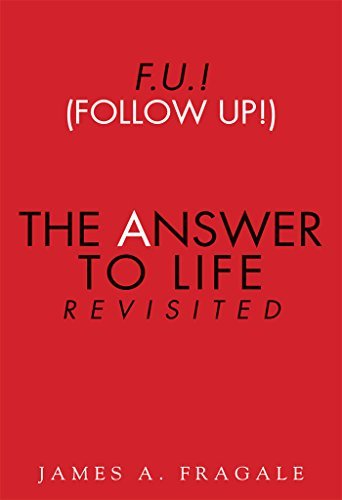 F.U.! (Follow Up!) The Answer to Life Revisited by James Fragale ...