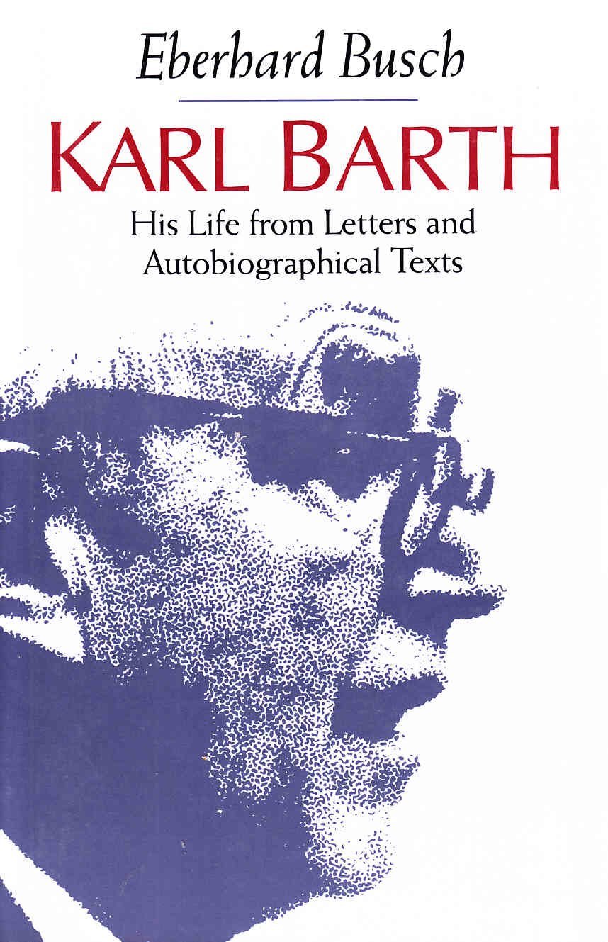 Karl Barth: His Life from Letters and Autobiographical Texts by ...