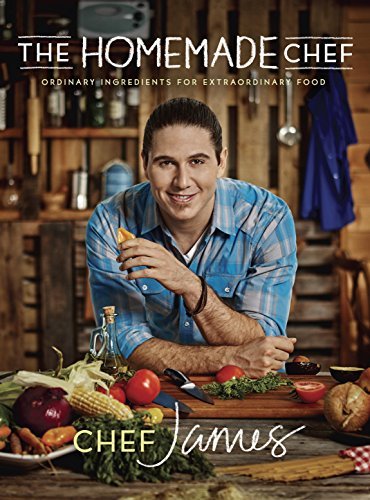 The Homemade Chef: Ordinary Ingredients for Extraordinary Food by James ...