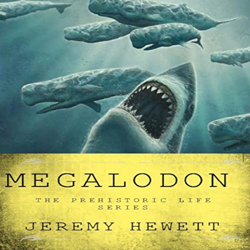 Megalodon: The Prehistoric Life Series by Jeremy Hewett | Goodreads