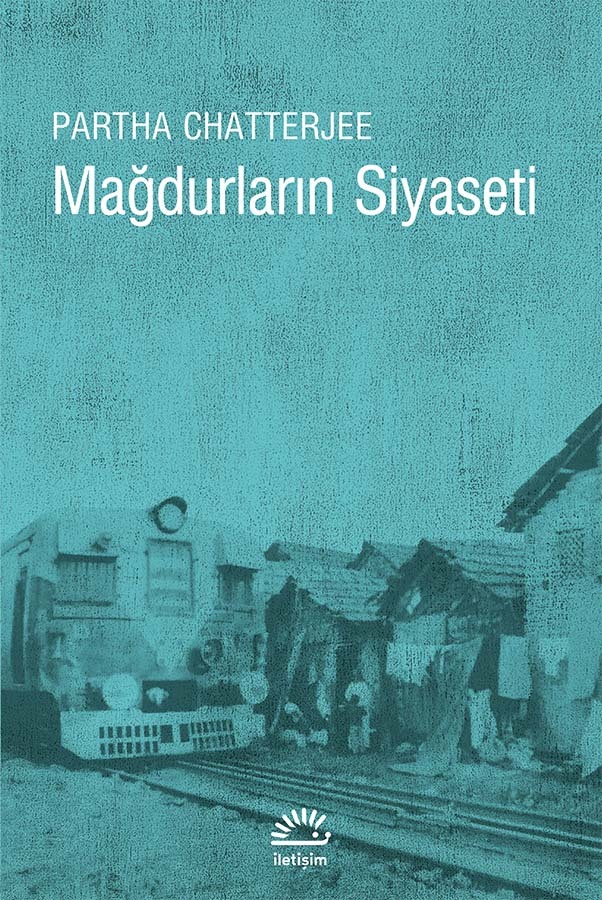 Mağdurların Siyaseti: Halk Siyaseti Üzerine Düşünceler by Partha ...