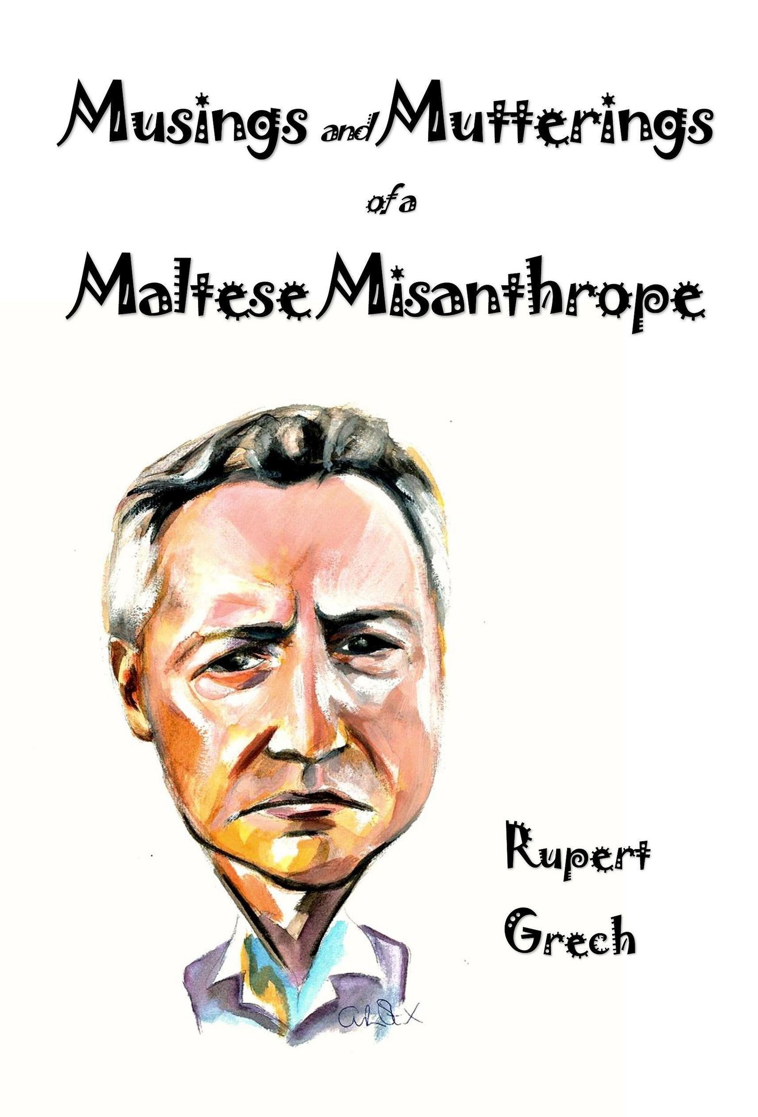 Musings and Mutterings of a Maltese Misanthrope by Rupert Grech | Goodreads