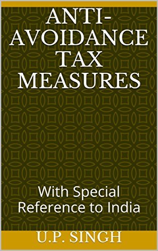 Anti-Avoidance Tax Measures: With Special Reference to India by U.P ...