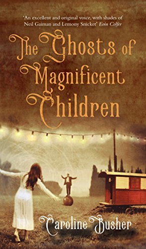 The Ghosts of Magnificent Children by Caroline Busher | Goodreads