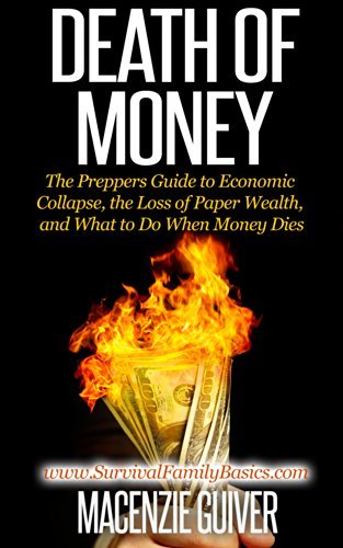 Death of Money: The Preppers Guide to Economic Collapse, the Loss of ...