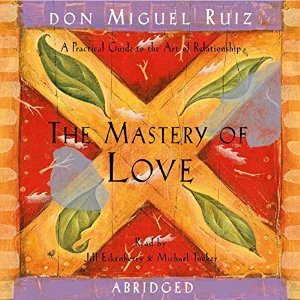 The Mastery of Love: A Practical Guide to the Art of Relationship ...
