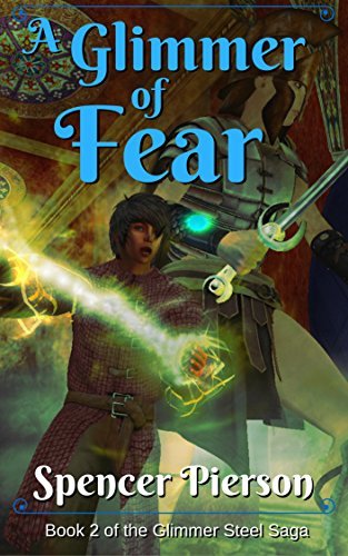 A Glimmer of Fear (Glimmer Steel Saga #2) by Spencer Pierson | Goodreads