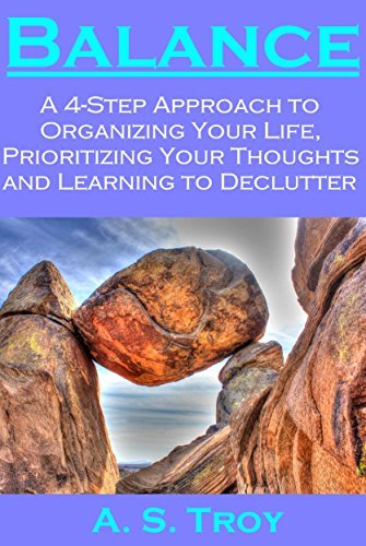 Balance: A 4-Step Approach to Organizing Your Life, Prioritizing Your ...