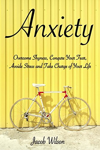 Anxiety: How to Overcome Shyness, Conquer Your Fear, Avoid Stress, and ...