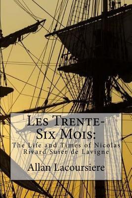 Les Trente-Six Mois: The Life and Times of Nicolas Rivard Sieur de ...