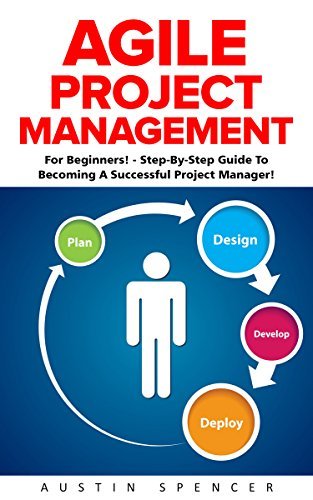 Agile Project Management: For Beginners! - Step-By-Step Guide To ...