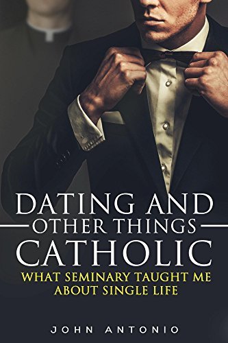 Dating and Other Things Catholic: What Seminary Taught Me About Single ...