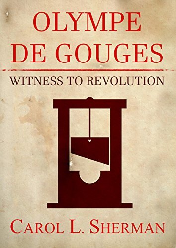 Olympe de Gouges, Witness to Revolution by Carol Sherman | Goodreads