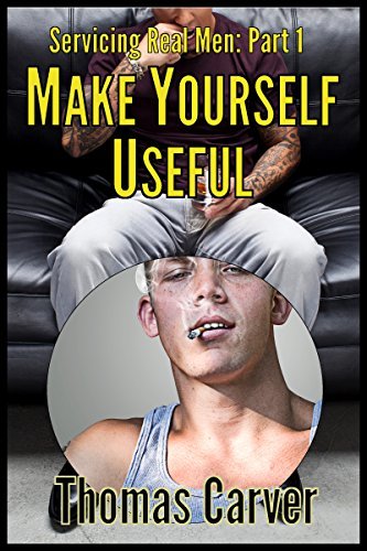 Make Yourself Useful (Servicing Real Men #1) by Thomas Carver | Goodreads