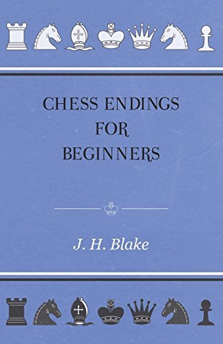 Chess Endings for Beginners by J. H. Blake | Goodreads