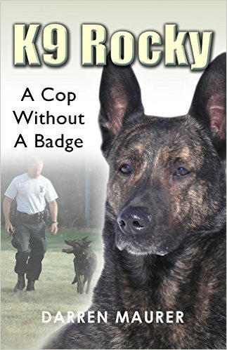 K9 Rocky: A Cop Without A Badge by Darren Maurer | Goodreads