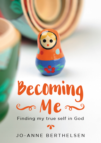 Becoming Me: Finding My True Self in God by Jo-Anne Berthelsen | Goodreads