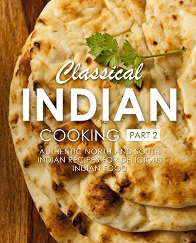 Classical Indian Cooking 2: Authentic North and South Indian Recipes ...