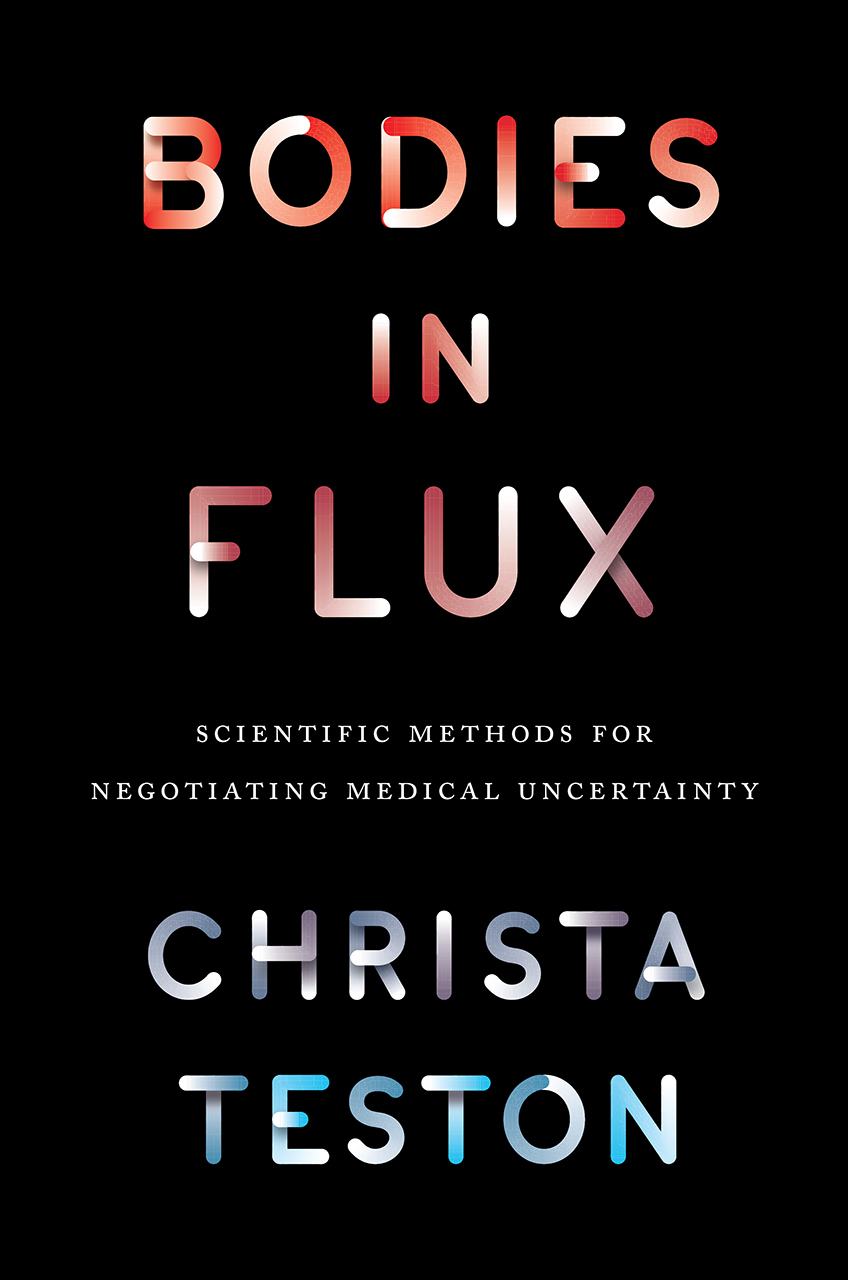 Bodies in Flux: Scientific Methods for Negotiating Medical Uncertainty ...