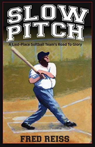 Slow Pitch: A last-place softball team's ride to glory. by Fred Reiss ...