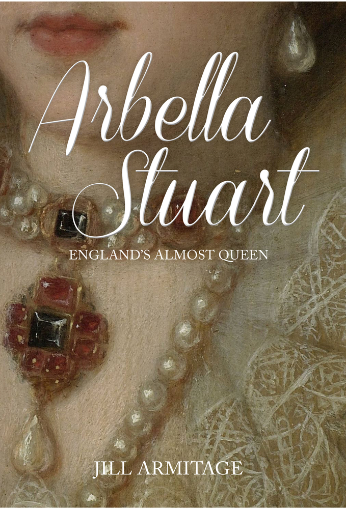 Arbella Stuart: The Uncrowned Queen by Jill Armitage | Goodreads