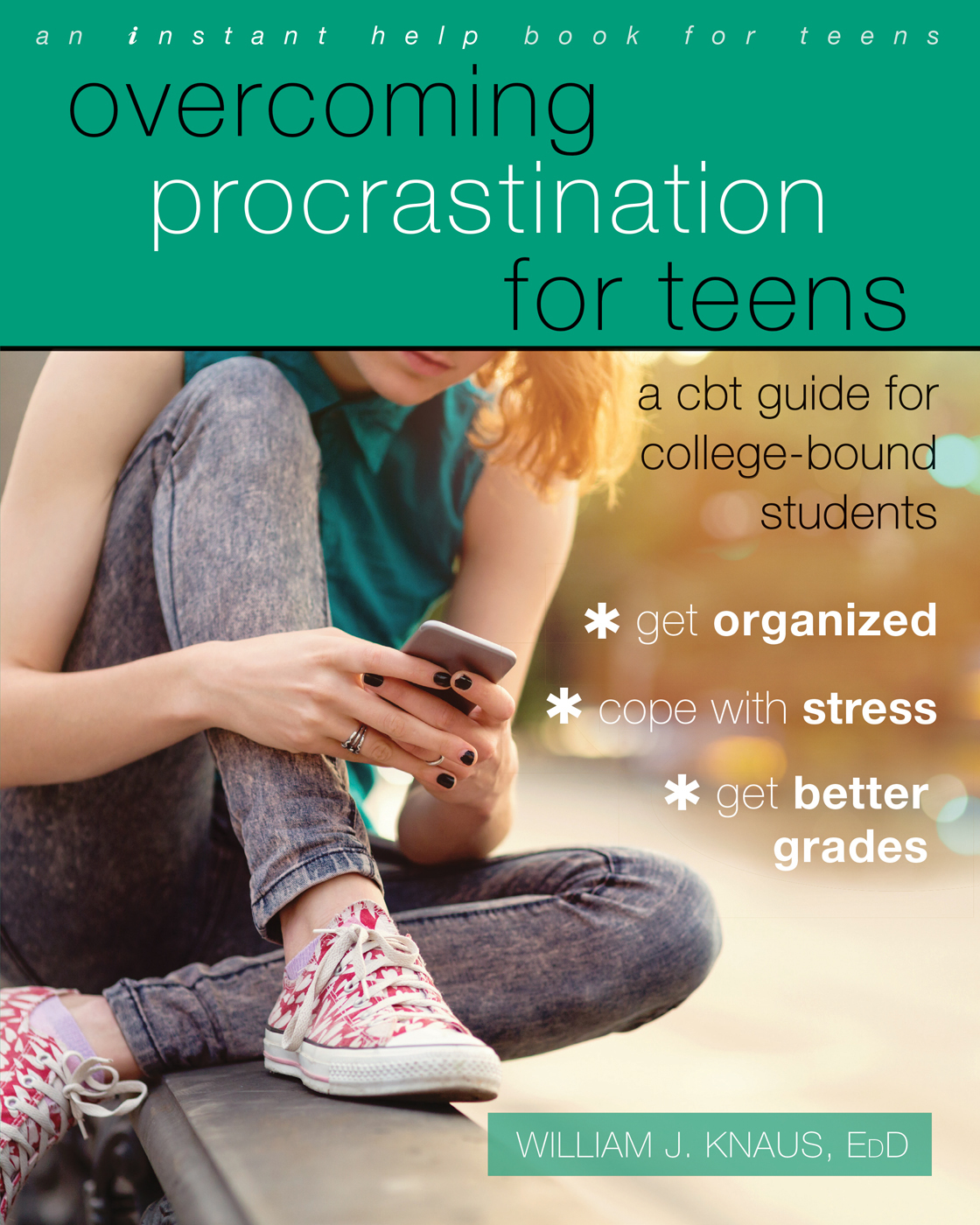 Overcoming Procrastination for Teens: A CBT Guide for College-Bound Students by William J. Knaus ...