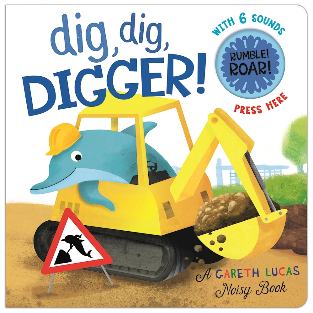 Dig, Dig, Digger! (Gareth Lucas Noisy Books) by Gareth Lucas | Goodreads