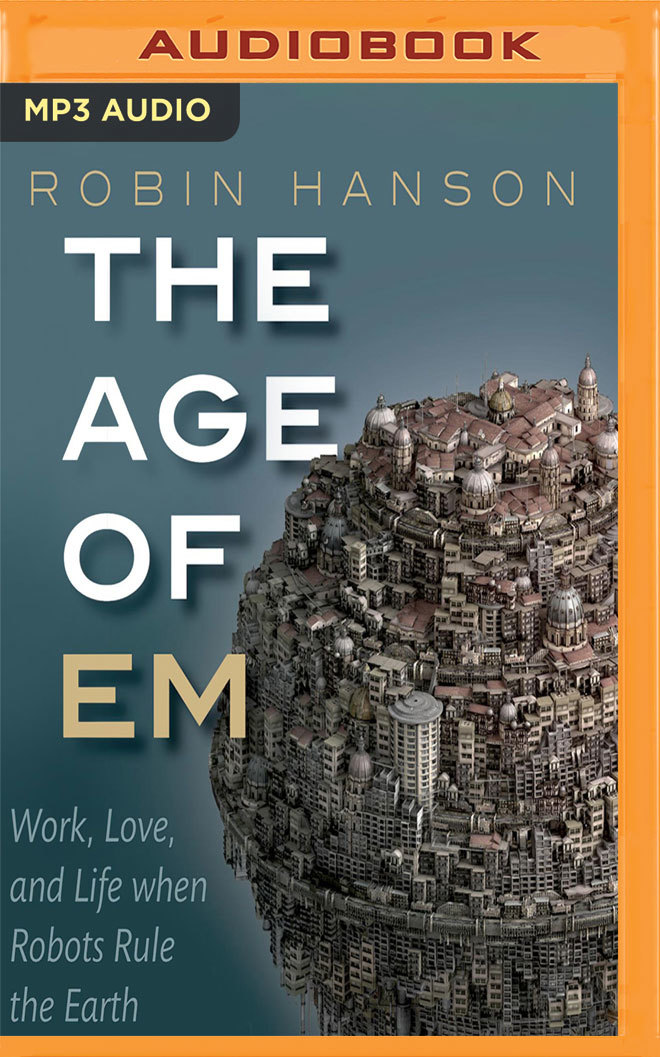 Age of Em, The by Robin Hanson | Goodreads
