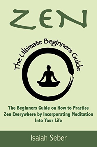 Zen: The Beginners Guide on How to Practice Zen Everywhere by ...