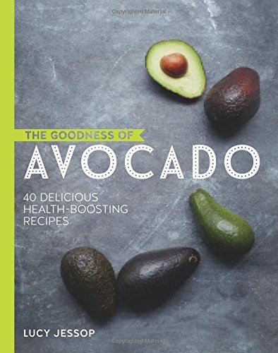The Goodness of Avocado by Lucy Jessop | Goodreads