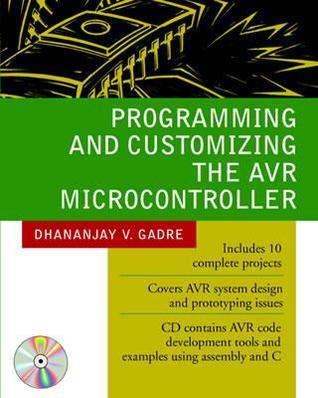 Programming and Customizing the AVR Microcontroller by Dhananjay Gadre ...