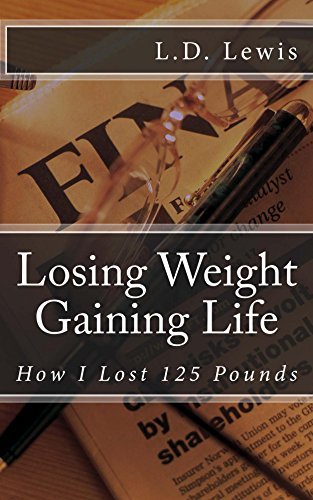 Losing Weight Gaining Life: How I lost 125 pounds by L.D. Lewis | Goodreads