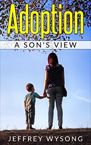 Adoption: A Son's View by Jeffrey Wysong | Goodreads