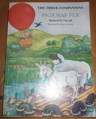 The Three Companions: Pigs May Fly by Richard W. Farrall | Goodreads