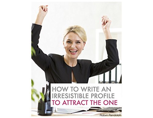 How To Write An Irresistible Profile To Attract The One by Robyn ...