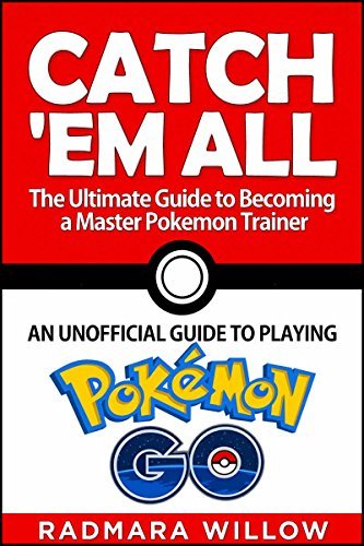 Catch Em All - The Ultimate Guide to Becoming a Master Pokemon Trainer ...