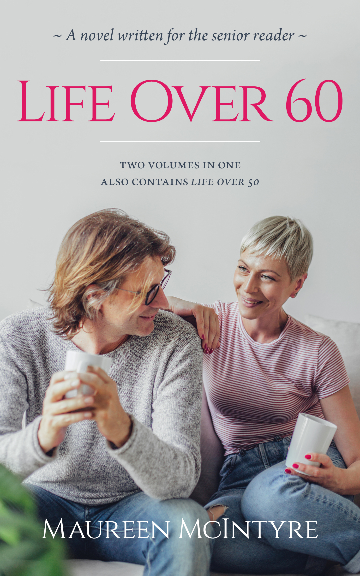 Life Over 60: also contains Life Over 50 by Maureen McIntyre | Goodreads