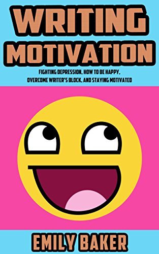 Writing Motivation: Fighting Depression, How to be Happy, Overcome ...