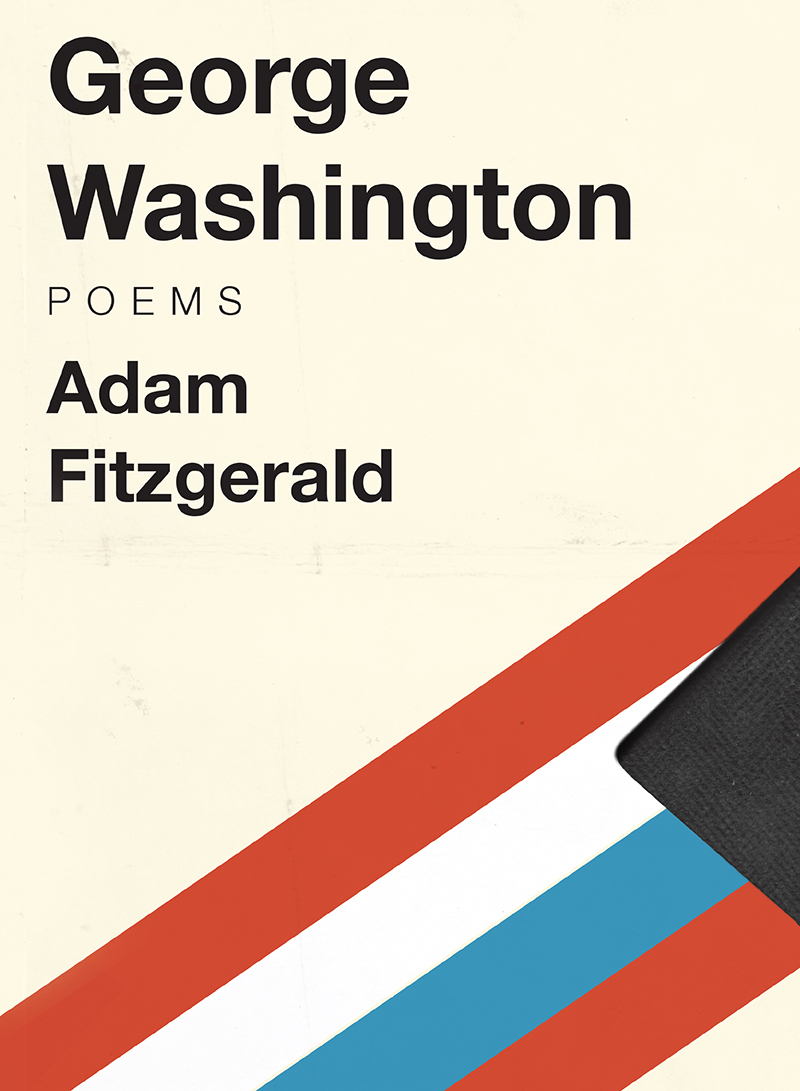 George Washington: Poems by Adam Fitzgerald | Goodreads
