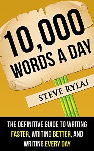 10,000 Words A Day: The definitive guide to writing faster, writing ...