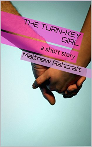 The Turn-Key Girl: a short story by Matthew Ashcraft | Goodreads