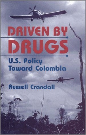 Driven By Drugs: U.S. Policy Toward Colombia by Russell Crandall ...
