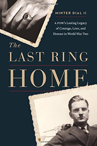 The Last Ring Home: A POW’s Lasting Legacy of Courage, Love, and Honor ...