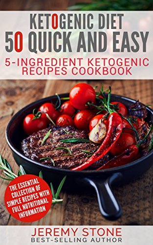 Ketogenic Cookbook: 50 Insanely Quick and Easy 5 Ingredient Recipes: An Essential Ketogenic ...