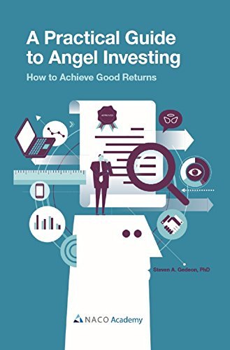 A Practical Guide to Angel Investing: How to Achieve Good Returns by ...