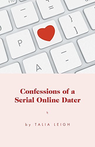Confessions of a Serial Online Dater by Talia Leigh | Goodreads