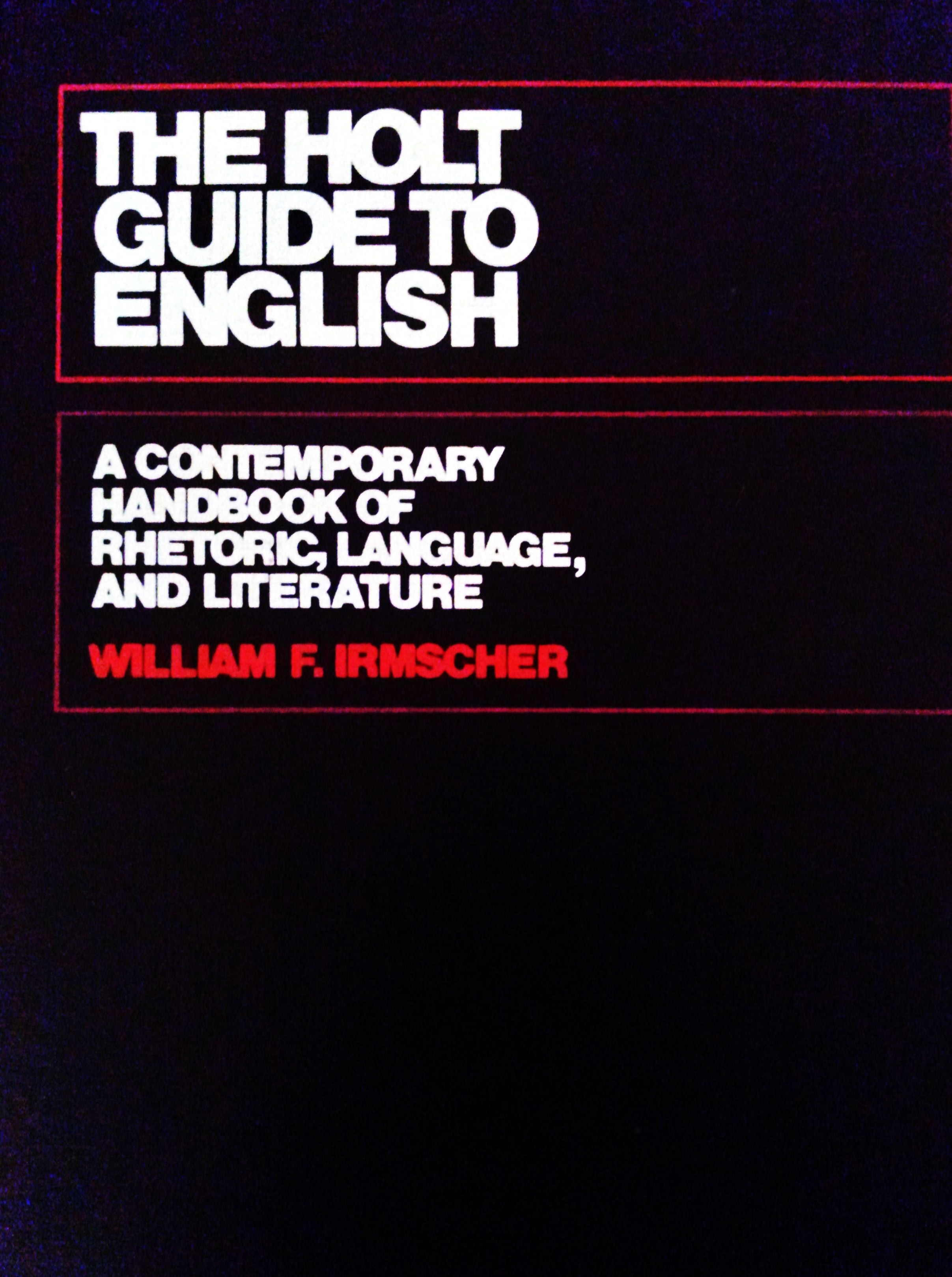 The Holt Guide to English;: A Contemporary Handbook of Rhetoric ...