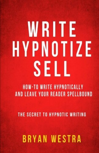 Write, Hypnotize, Sell: How-To Write Hypnotically And Leave Your Reader ...
