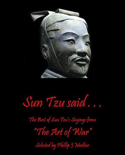 Sun Tzu said . . .: The Best of Sun Tzu's sayings from "The Art of War ...