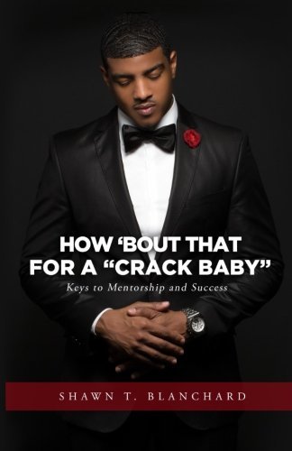 How 'Bout That For A Crack Baby: Keys to Mentorship and Success by ...